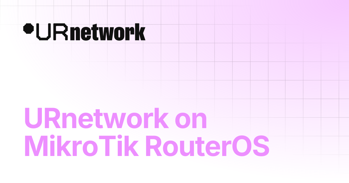 URnetwork on MikroTik RouterOS | URNetwork Docs